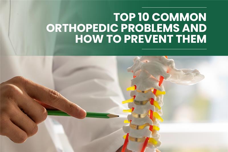 Top 10 Common Orthopedic Problems & Prevention